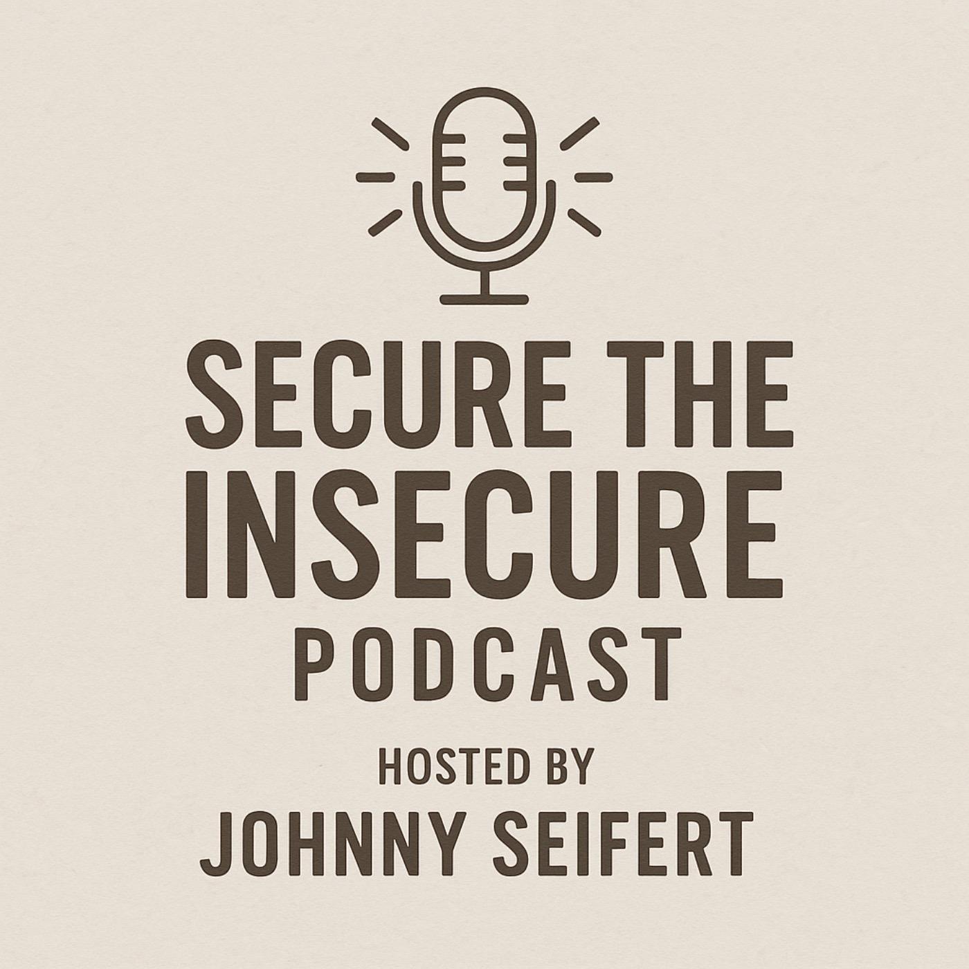 Secure The Insecure (podcast) - Johnny Seifert | Listen Notes