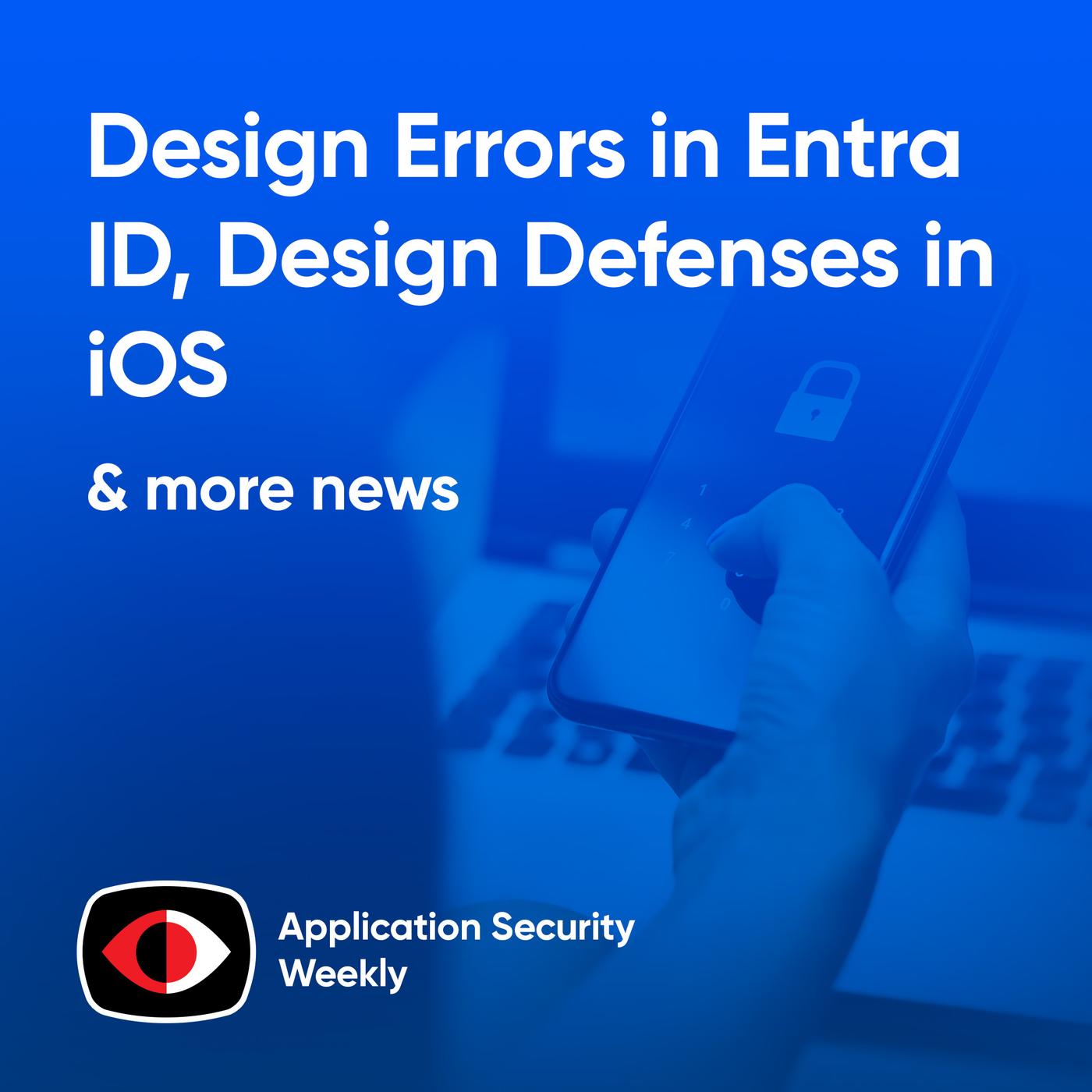 Design Errors in Entra ID, Design Defenses in iOS, Design Difficulties ...