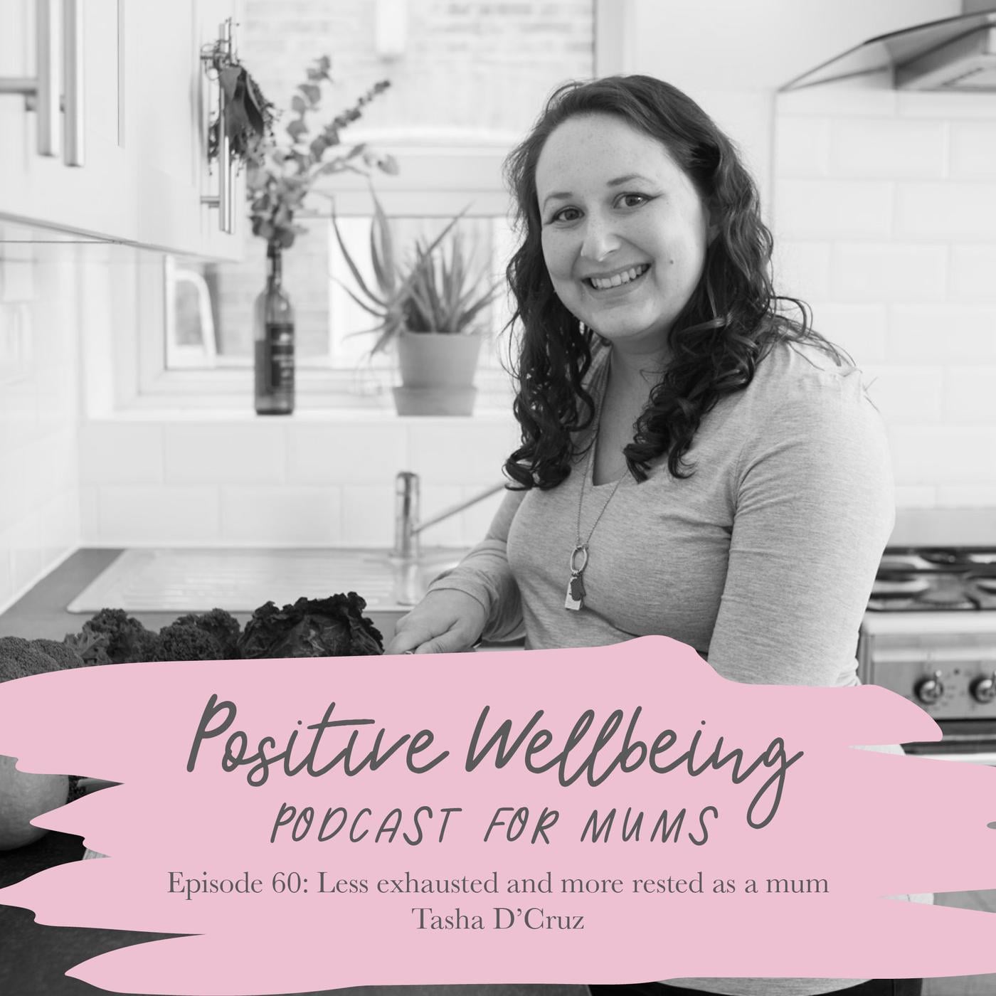 Episode 60 - Less exhausted and more rested as a mum, with Tasha D'Cruz ...