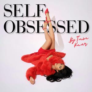 Self Obsessed (podcast) - Tam Kaur | Listen Notes