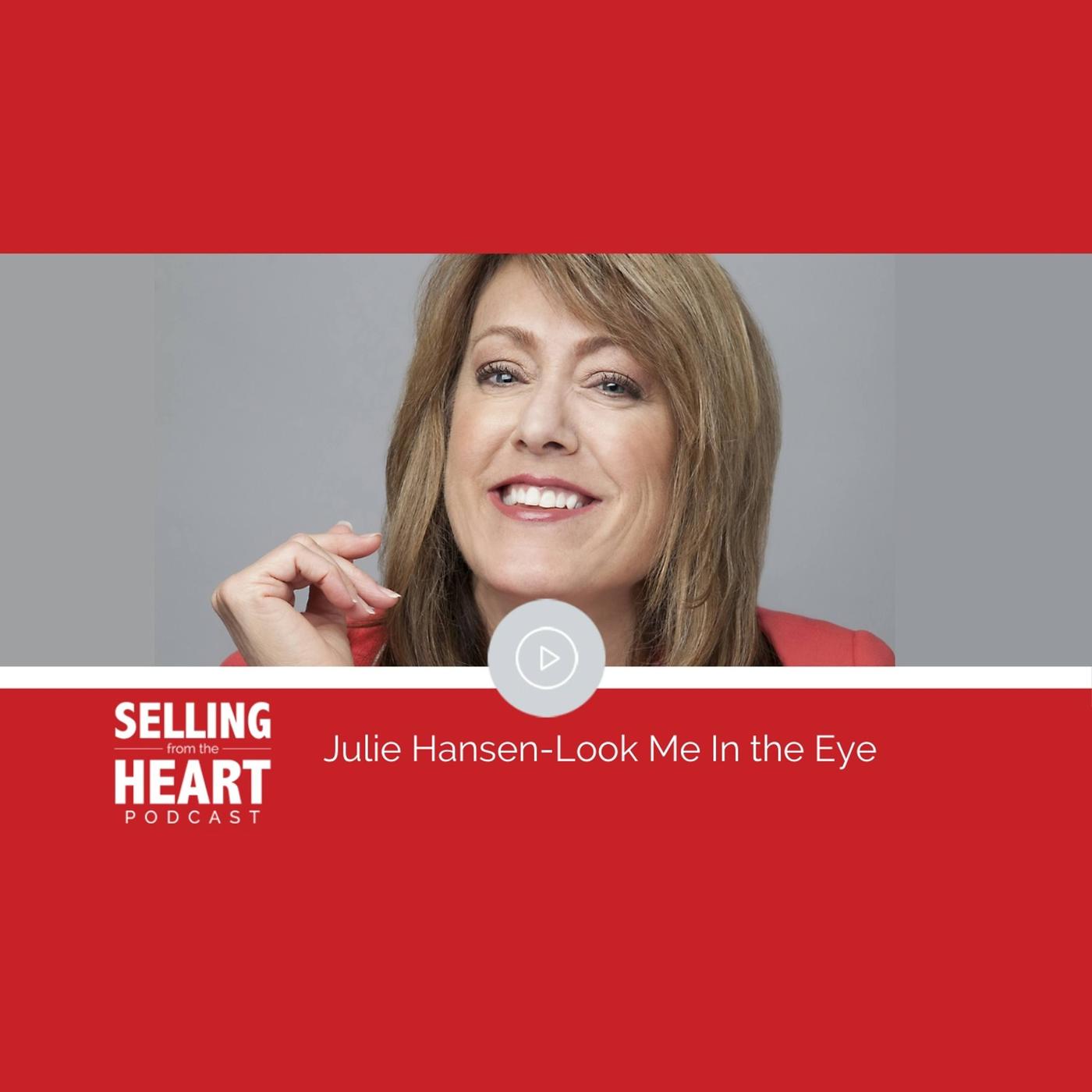 Julie Hansen-Look Me In the Eye - Selling From the Heart Podcast ...