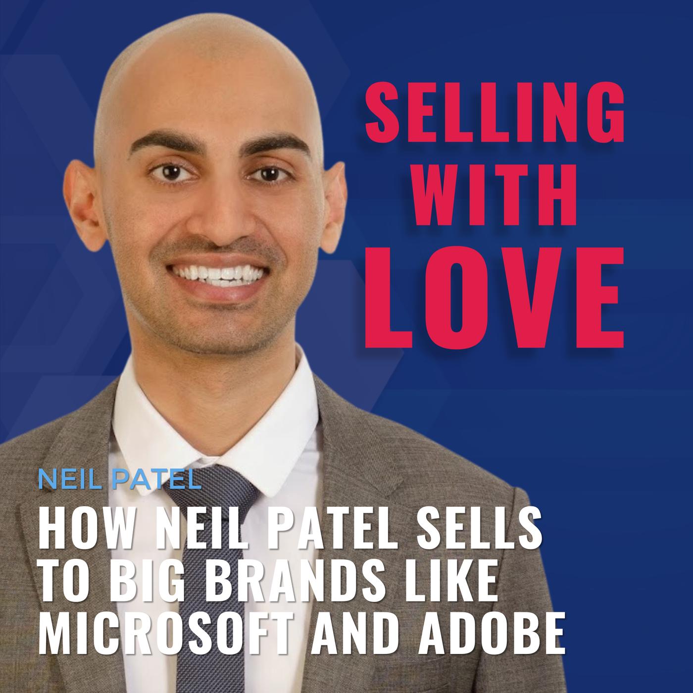 How Neil Patel Sells to Big Brands Like Microsoft and Adobe - Neil ...