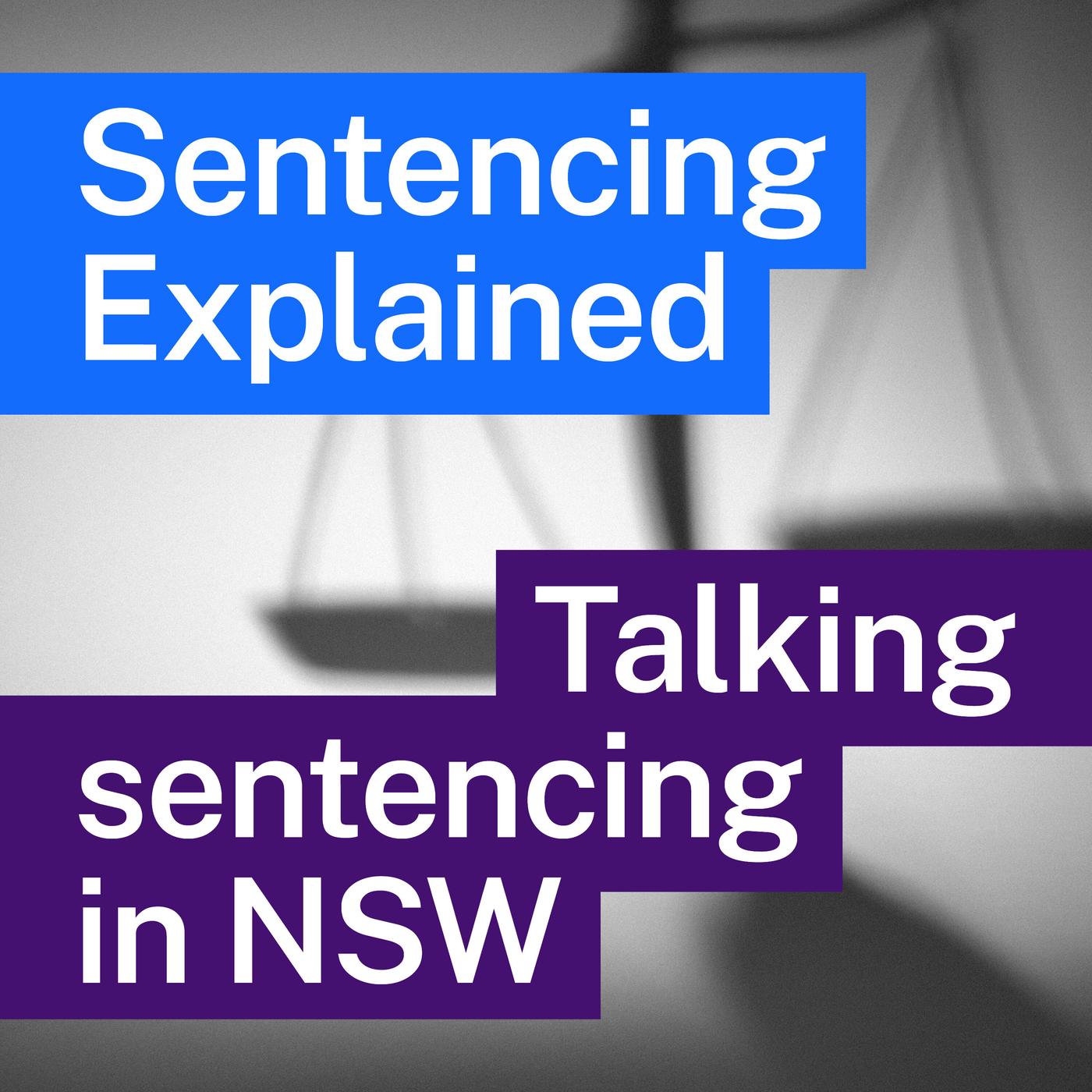 Sentencing Explained (podcast) - NSW Sentencing Council | Listen Notes