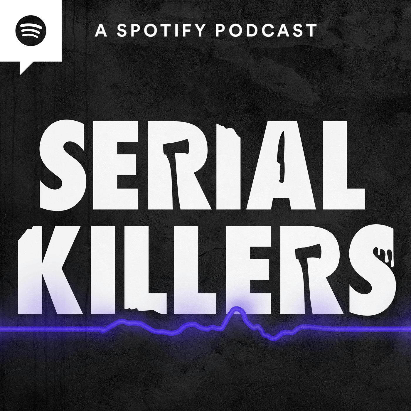 Serial Killers (podcast) - Spotify Studios | Listen Notes