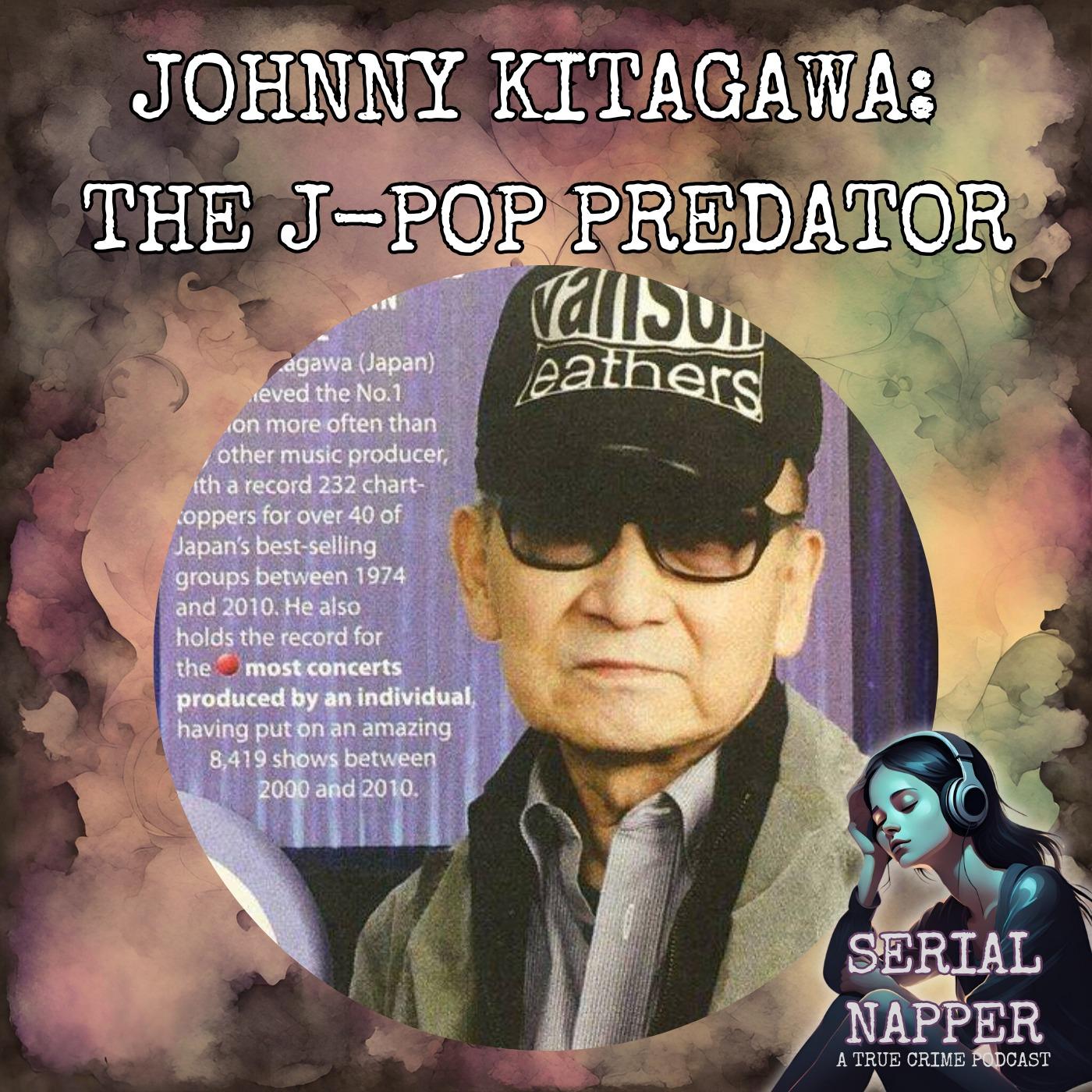 Johnny Kitagawa: The J-Pop Predator - Serial Napper | True Crime ...