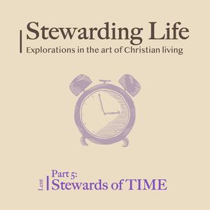 Stewarding Life Part 5: Stewards of TIME - Sermons at St. John’s ...