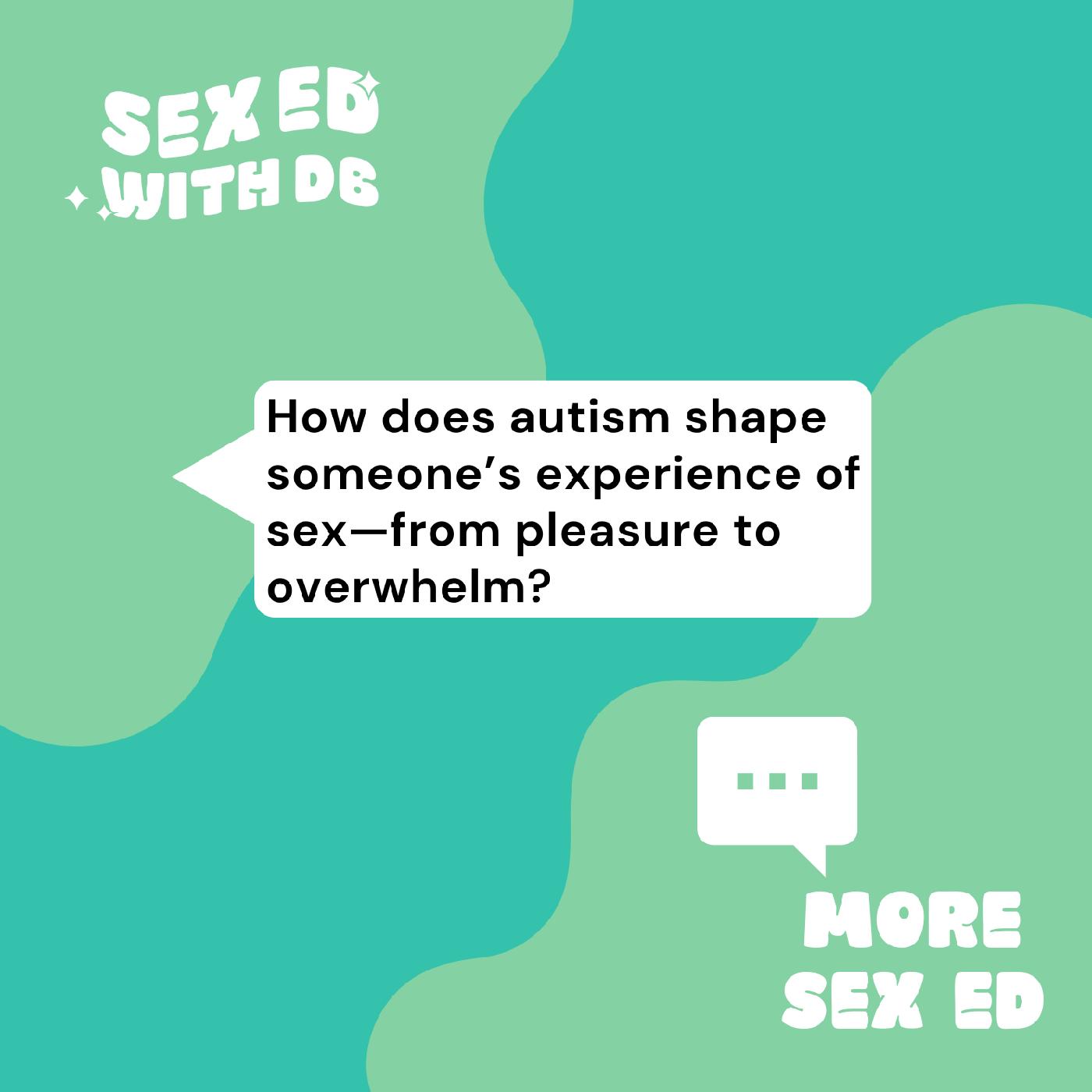 How does autism shape someone's experience of sex — from pleasure to ...
