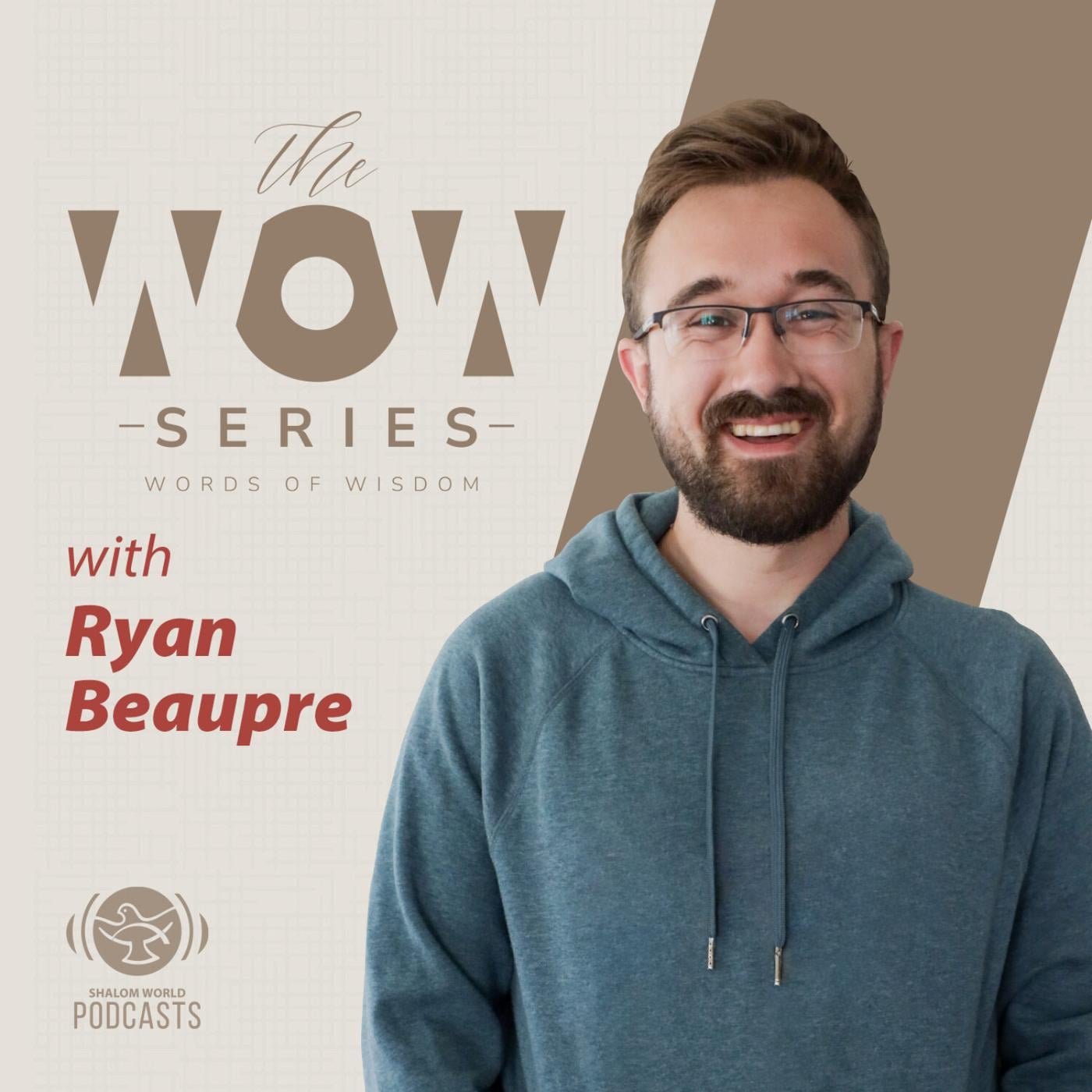 Shalom World - The WOW Series | Ryan Beaupre (podcast) - Shalom World ...