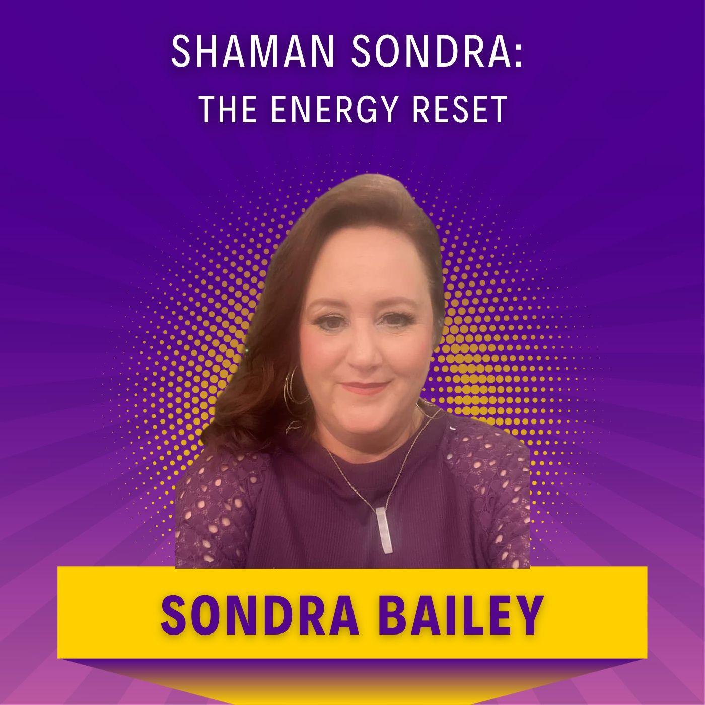 Shaman Sondra: The Energy Reset (podcast) - Sondra Bailey | Listen Notes