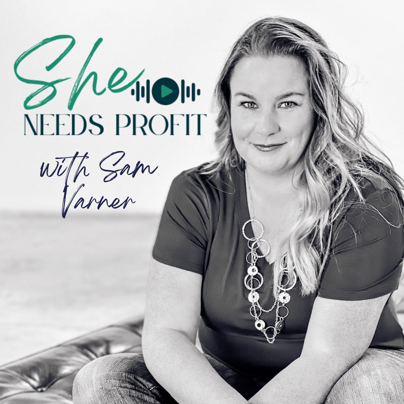 She Needs Profit (podcast) - Samantha Varner | Listen Notes