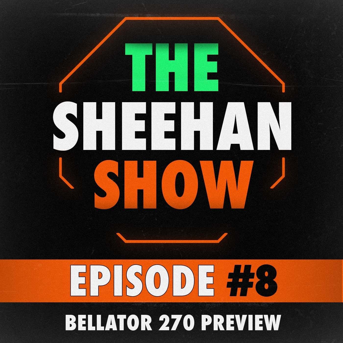 The Sheehan Show #8 - Bellator 270 Preview Show with Sean Sheehan ...