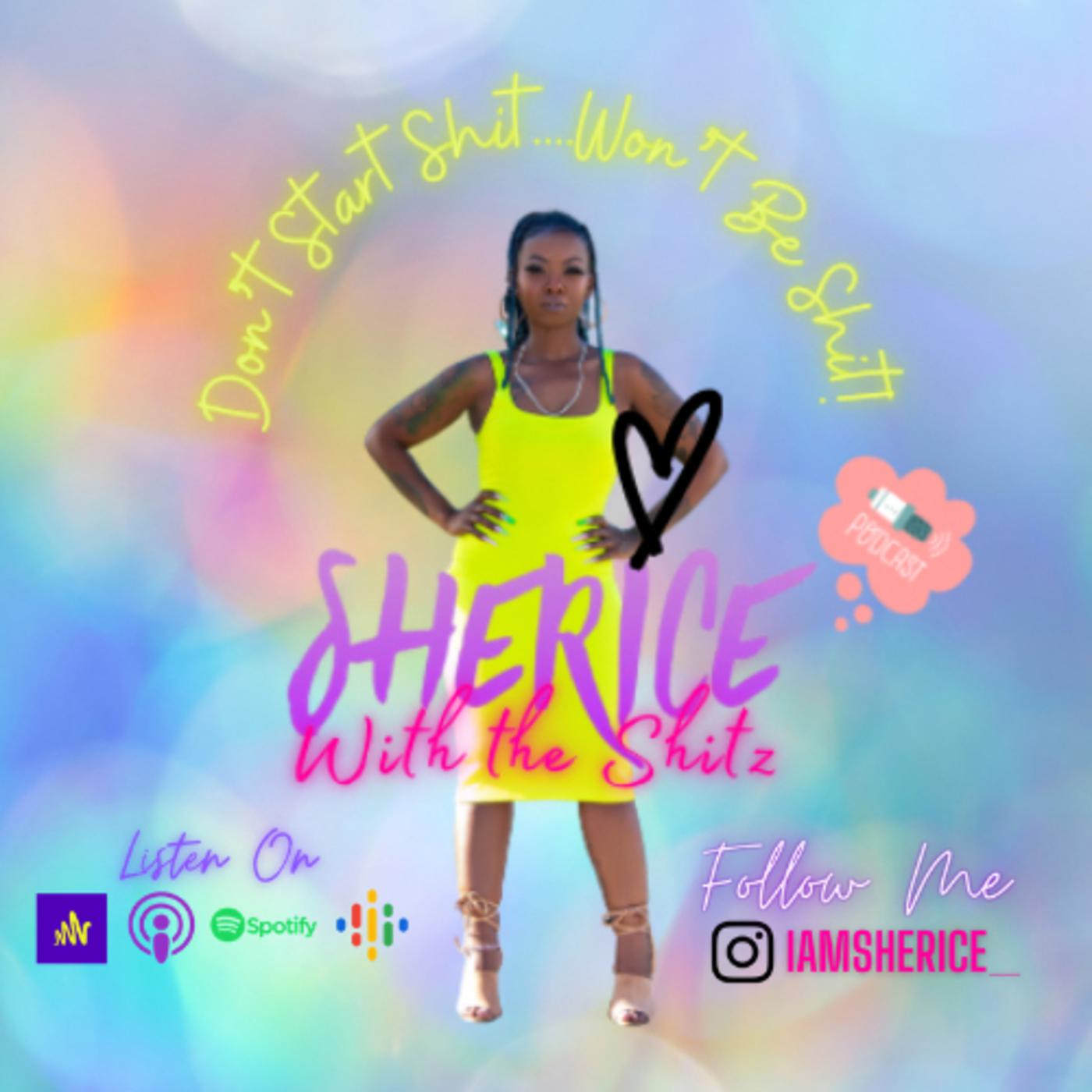 Sherice With The Shitz (podcast) - Sherice Belcher | Listen Notes