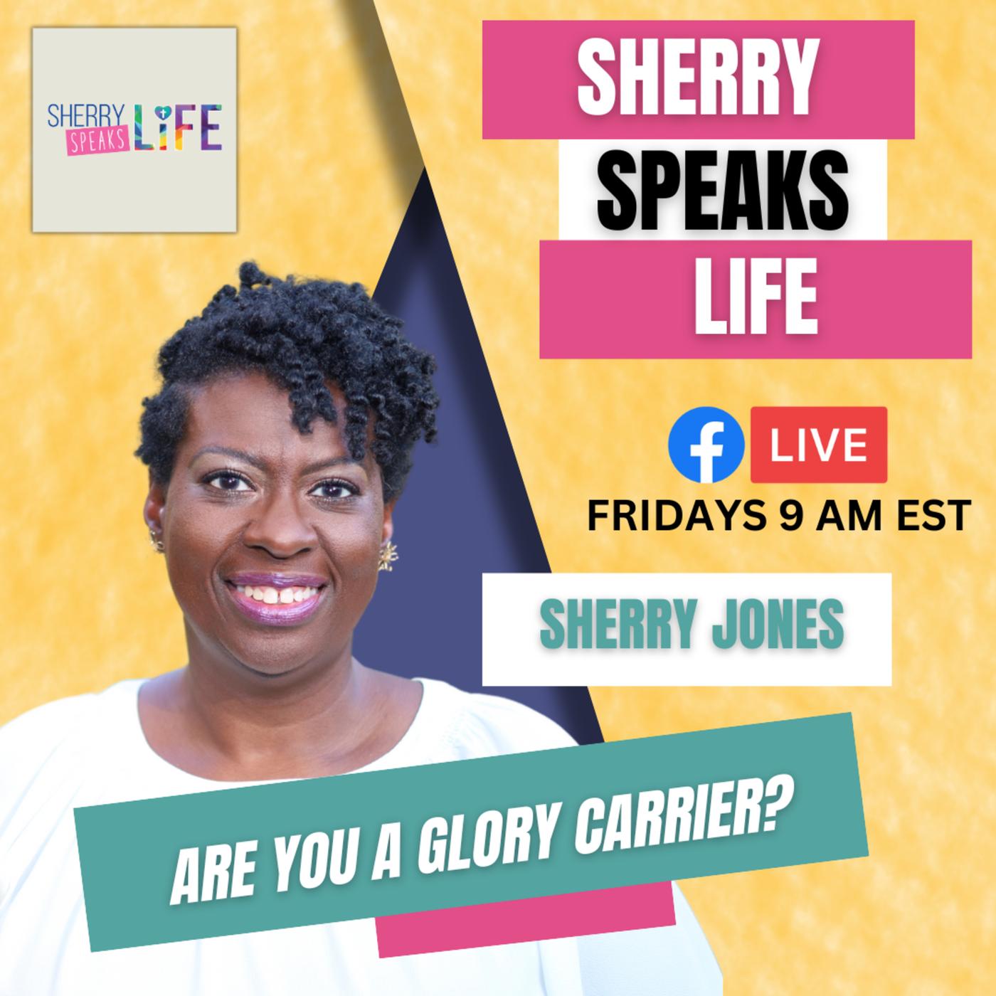 Are You a Glory Carrier? - Sherry Speaks Life Podcast | Listen Notes