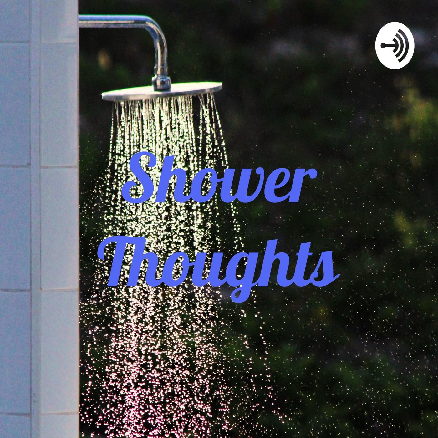 Shower Thoughts (podcast) - Wren | Listen Notes