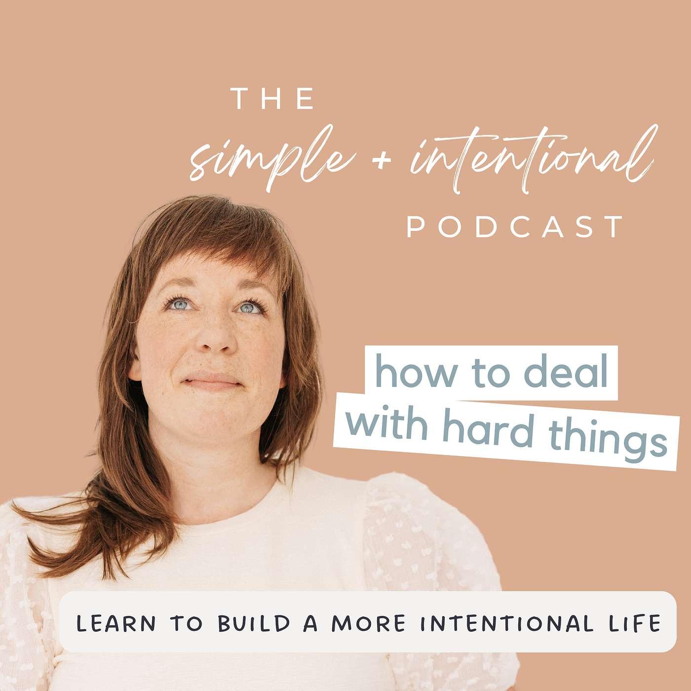 How to Deal with Hard Things - SIMPLE + INTENTIONAL, decluttering ...