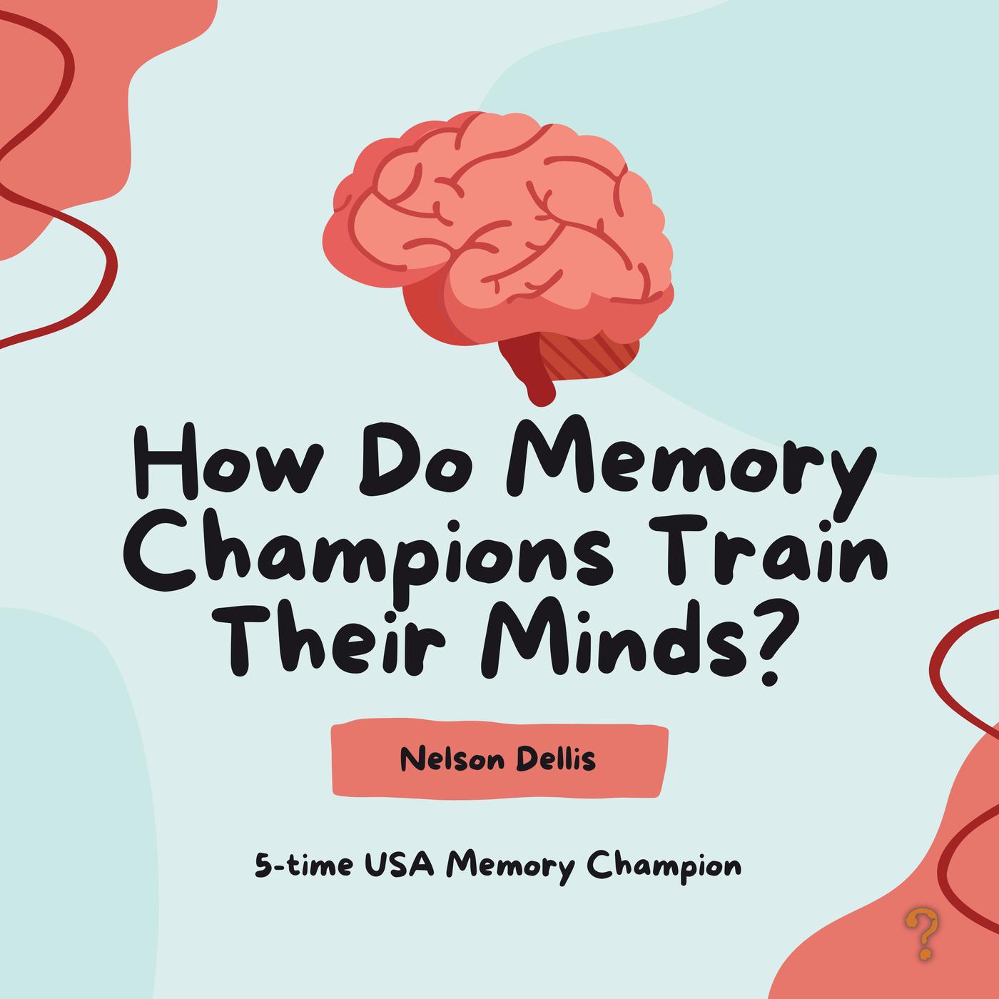 How Do Memory Champions Train Their Minds? - Simple Questions Podcast ...