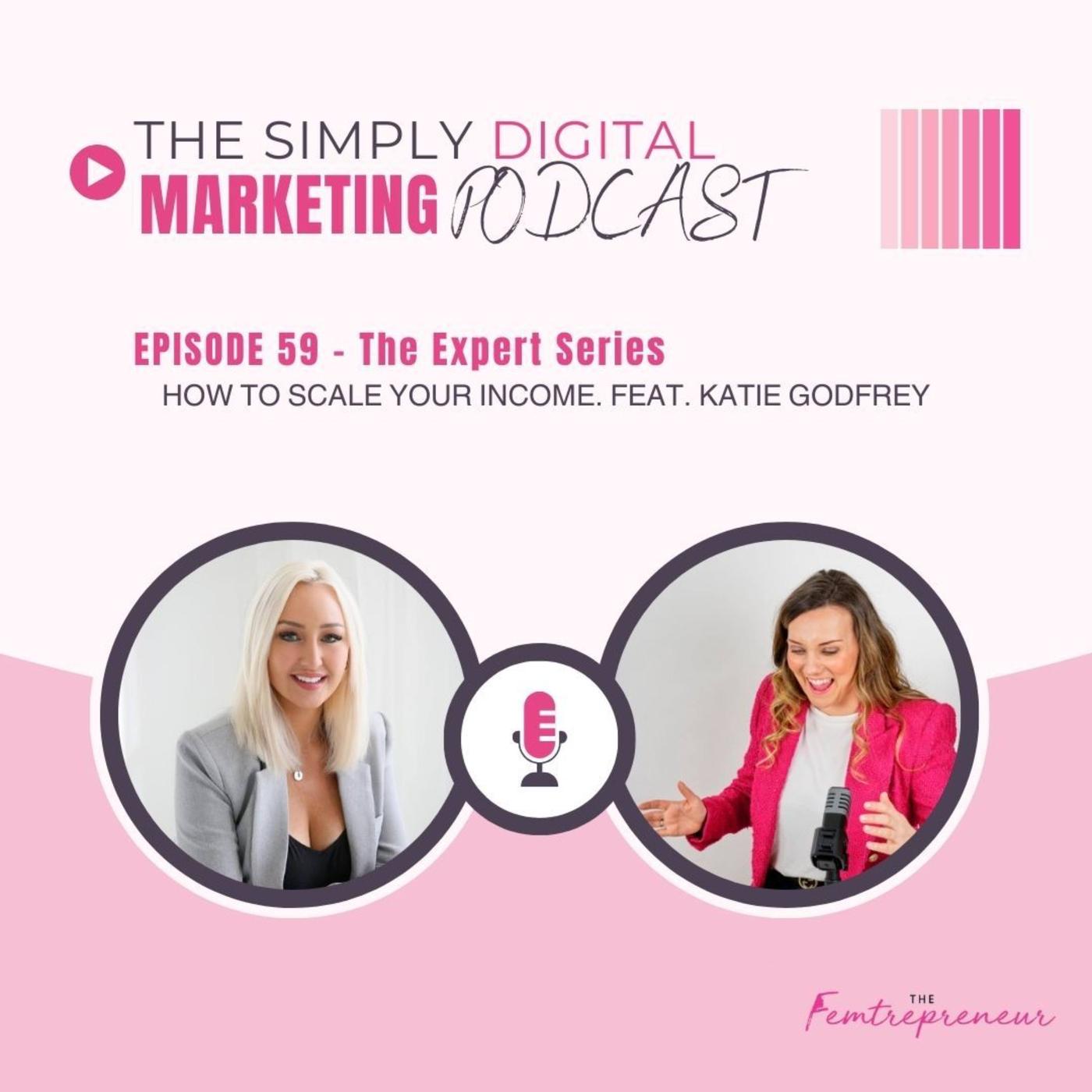 How to scale your income. The Expert Series: feat. Katie Godfrey ...