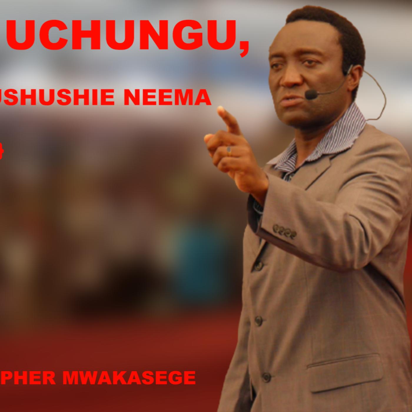 CHRISTOPHER MWAKASEGE: UKIWA NA UCHUNGU,OMBA MUNGU AKUSHUSHIE NEEMA ...