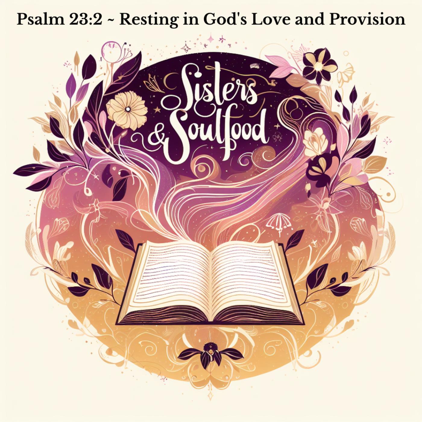 Psalm 23:2 ~ Resting in God's Love & Provision - Sisters and Soulfood ...