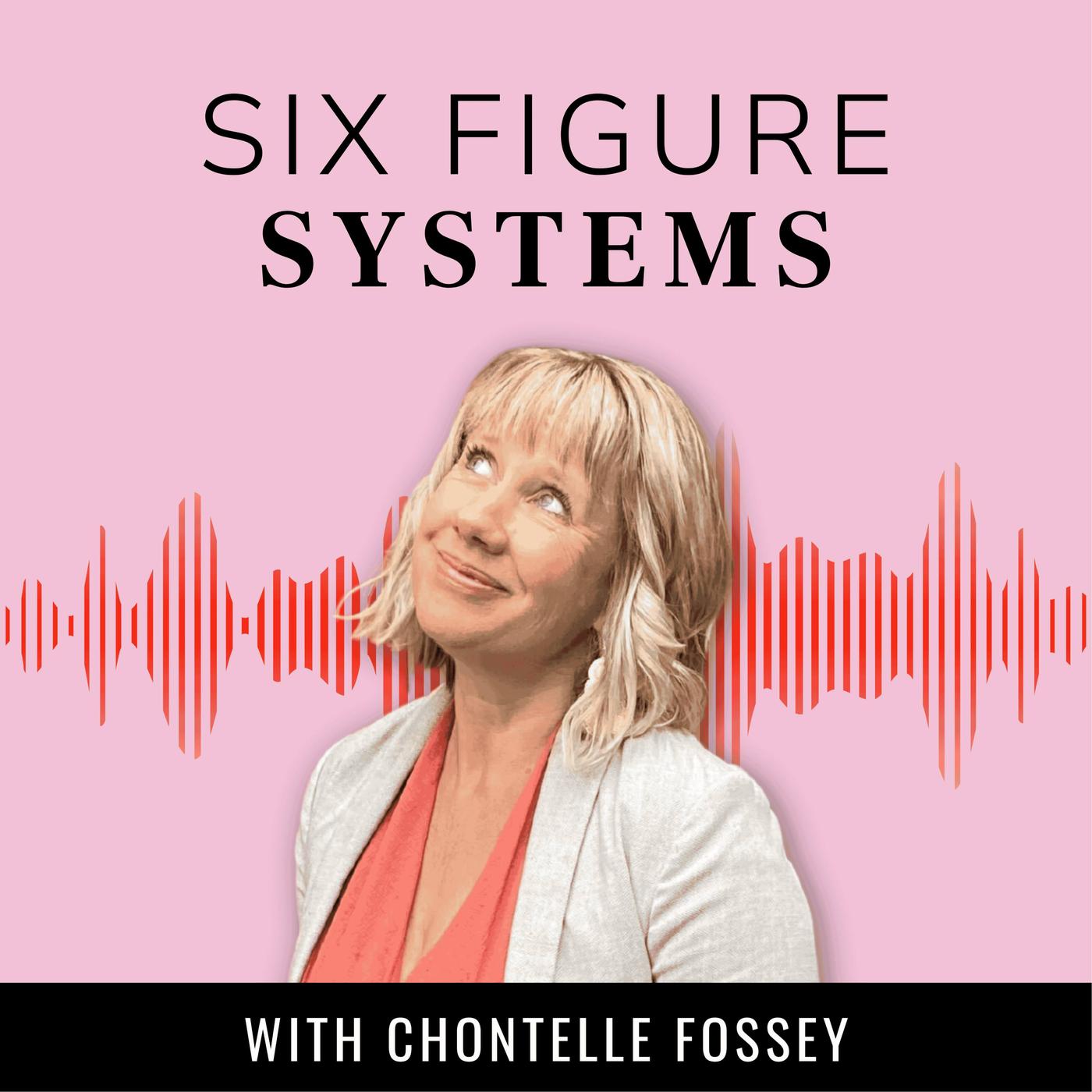 Six Figure Systems (podcast) - Chontelle Fossey | Listen Notes