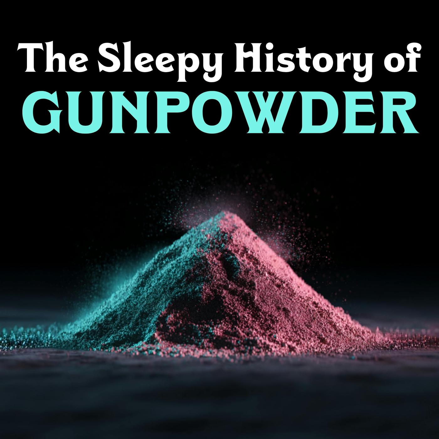 Gunpowder - Sleepy History (podcast) | Listen Notes