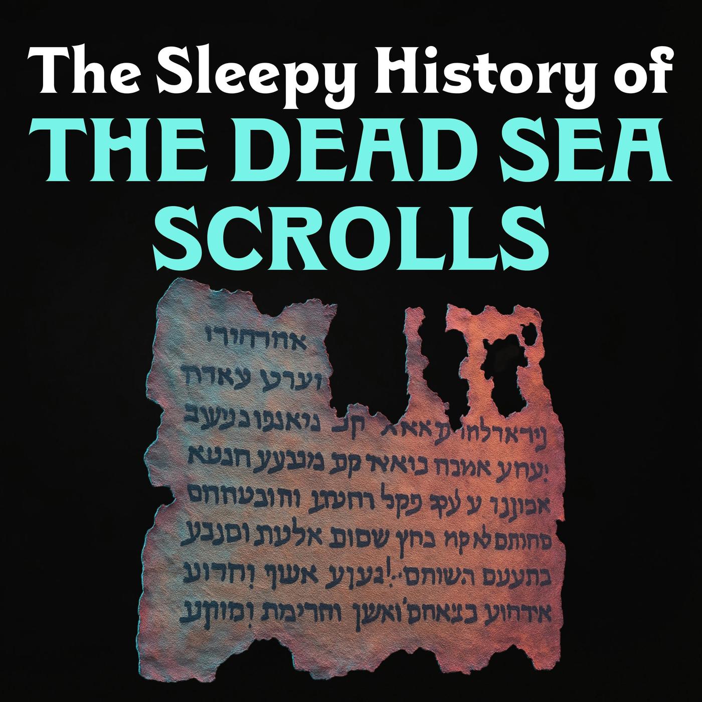 The Dead Sea Scrolls - Sleepy History (podcast) | Listen Notes