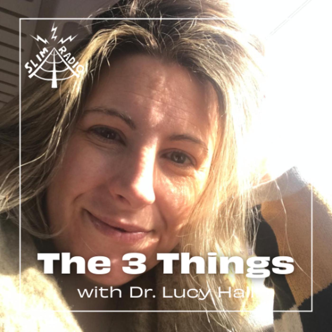 The 3 Things with Dr. Lucy Hall - 08.04.2025 - Slim Radio (podcast ...