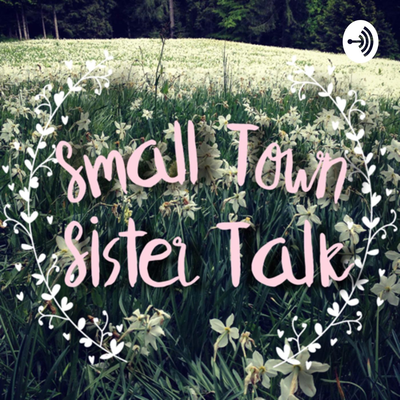 Small Town Sister Talk (podcast) - Small Town Sister Talk | Listen Notes