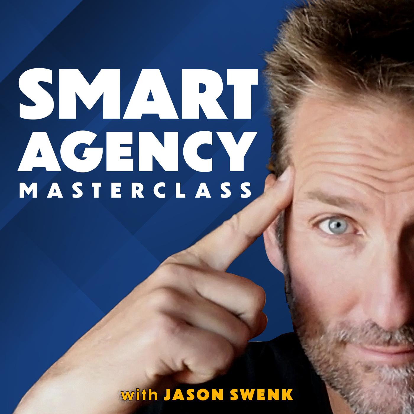Smart Agency Masterclass with Jason Swenk: Podcast for Digital ...