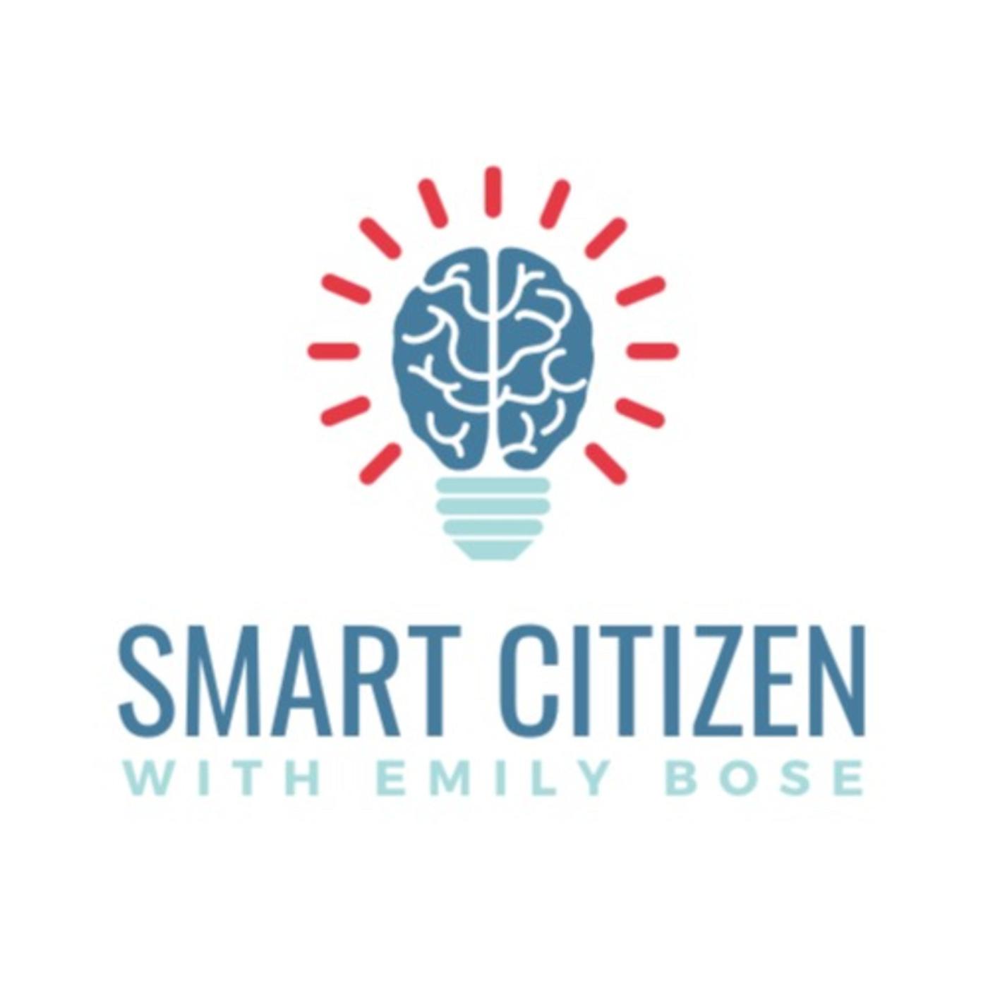 Smart Citizen (podcast) - Emily Bose | Listen Notes