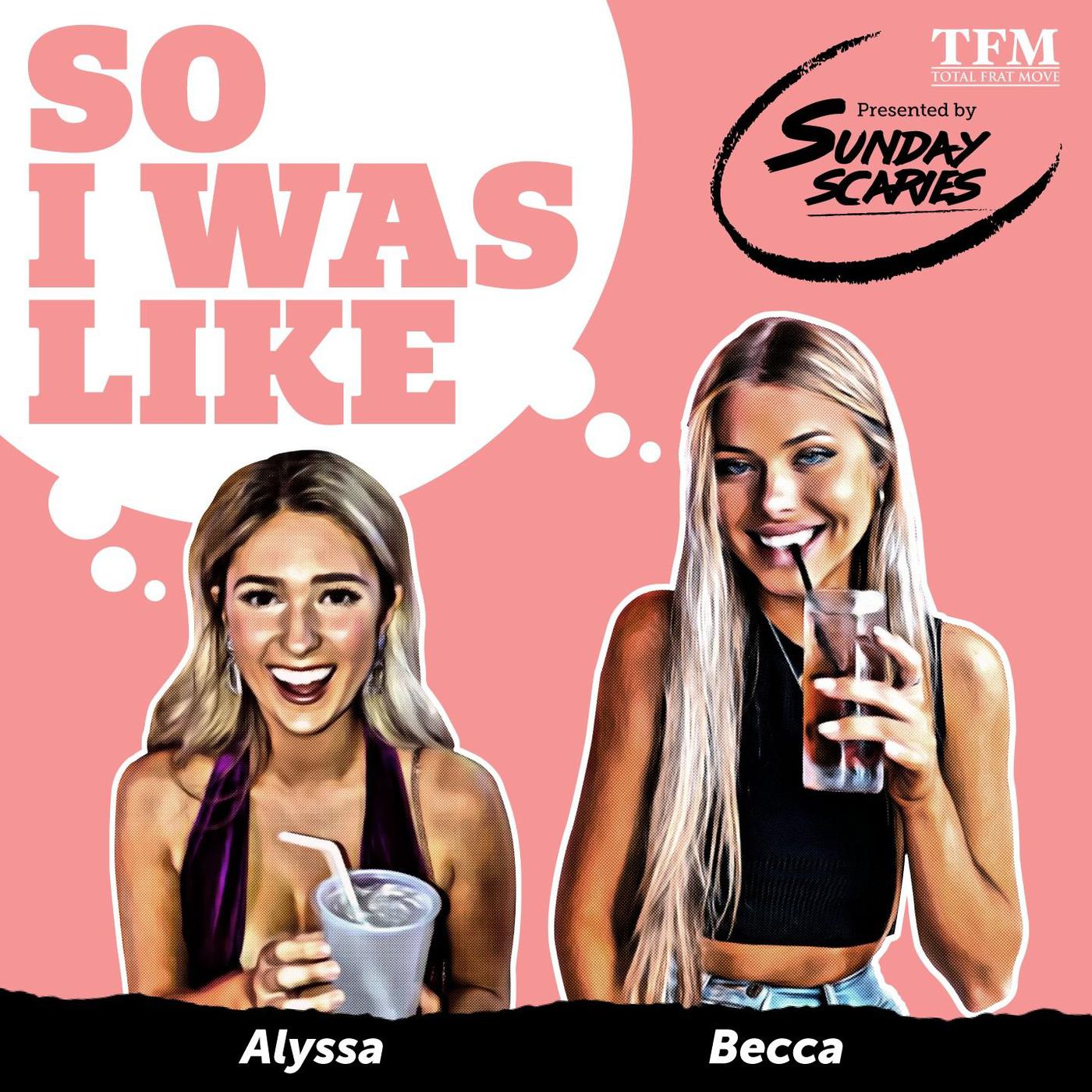 So I Was Like (podcast) - Total Frat Move, Alyssa Schoener, Becca Moore ...
