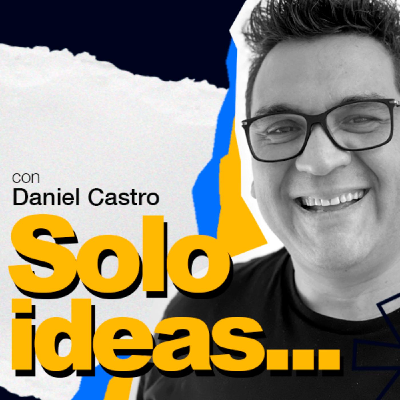SOLO IDEAS ::: Daniel Castro (podcast) - Daniel Castro | Listen Notes