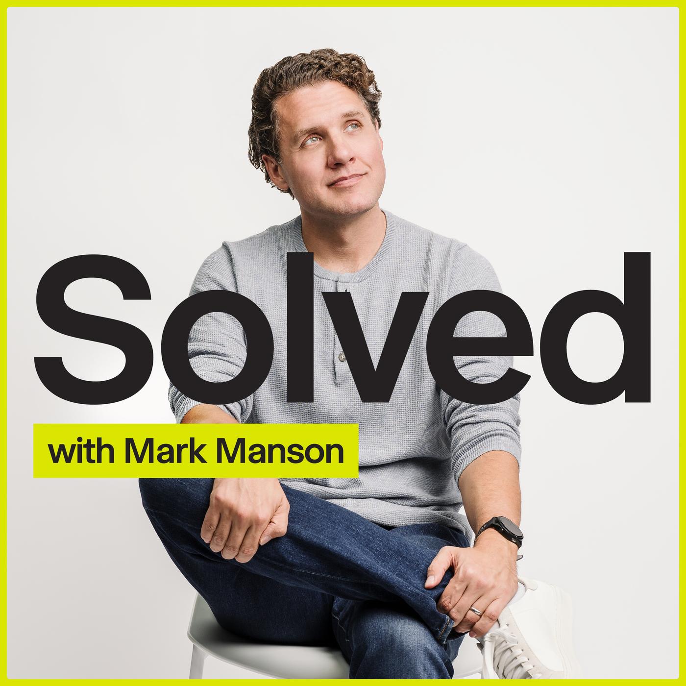 How to Find and Live by Your Values - SOLVED with Mark Manson (podcast ...