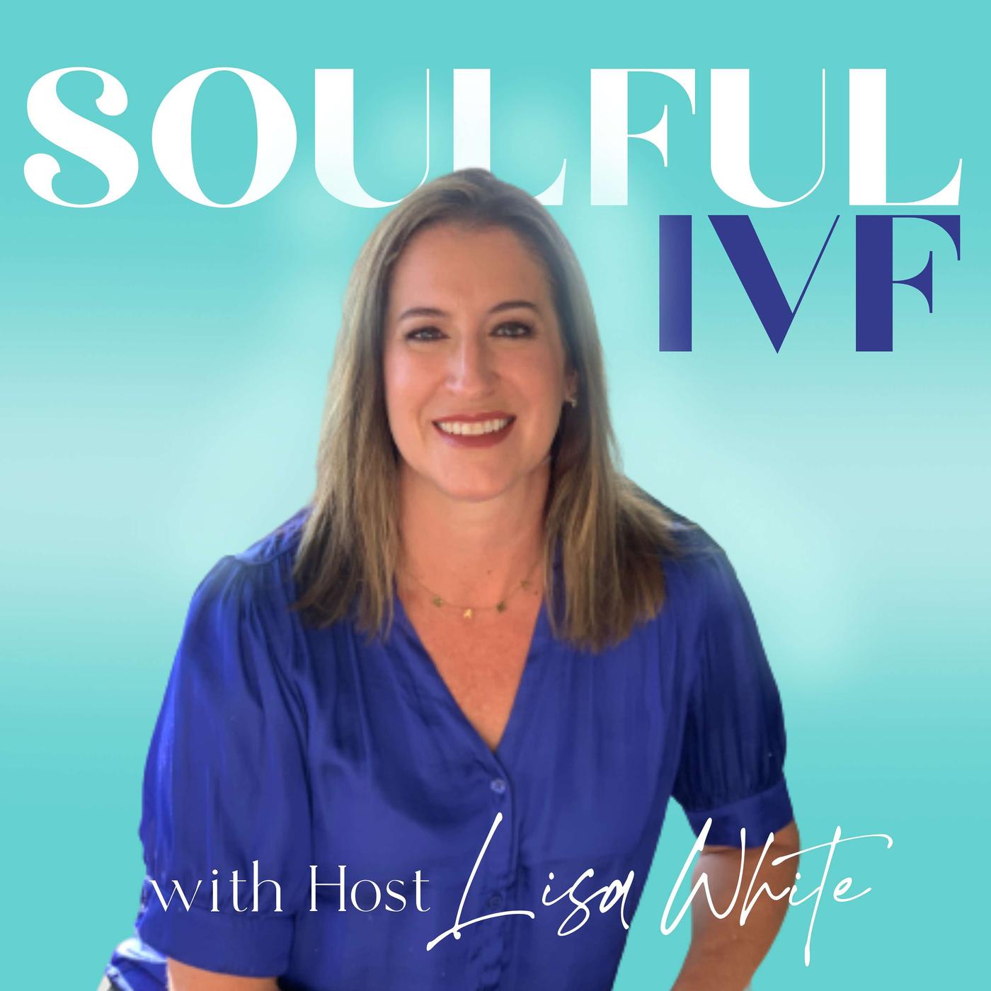 Soulful IVF (podcast) - Lisa White | Listen Notes
