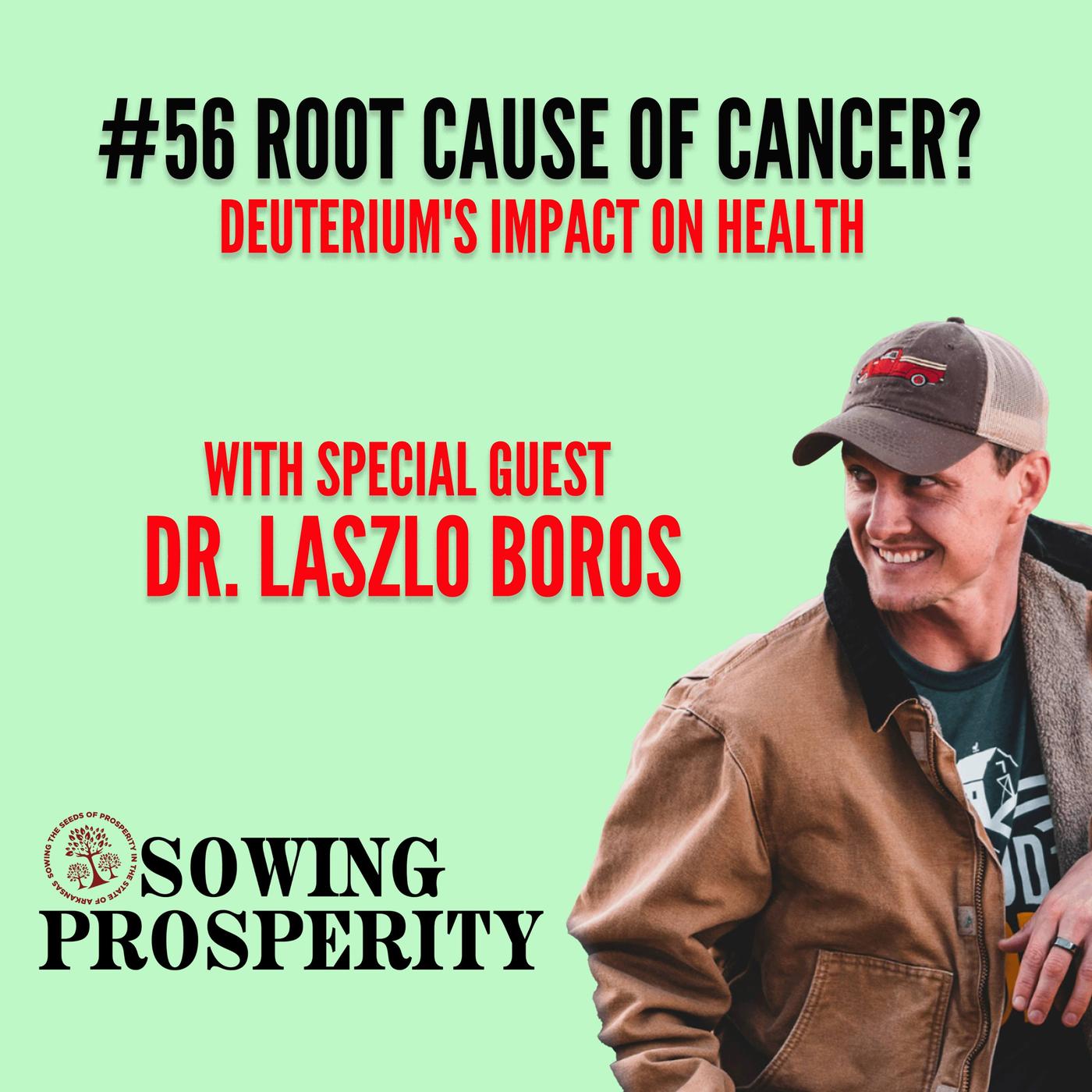 #56 Root Cause of Cancer? Deuterium's Impact on Health with Dr Laszlo ...