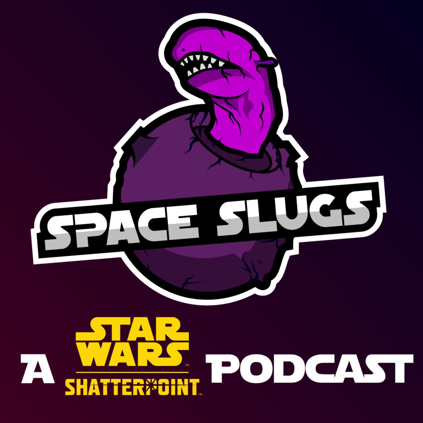 Space Slugs: A Star Wars Shatterpoint Podcast - The Space Slugs ...