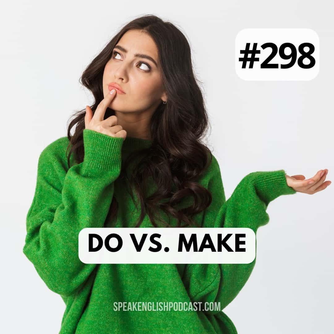 #298 Differences between Do and Make - Speak English Now Podcast: Learn ...