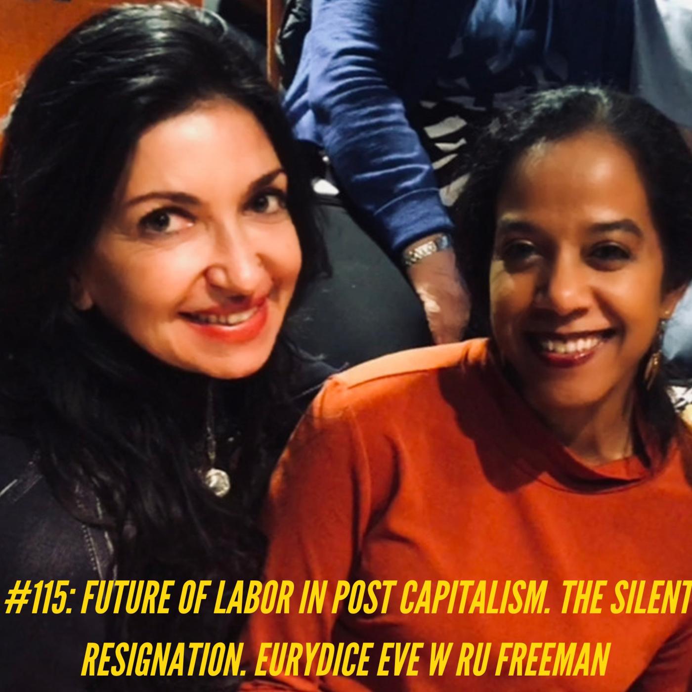115: Speak Silent Resignation, Quiet Quit, Labor Crisis in PostCapitalism. Eurydice Eve w Ru ...