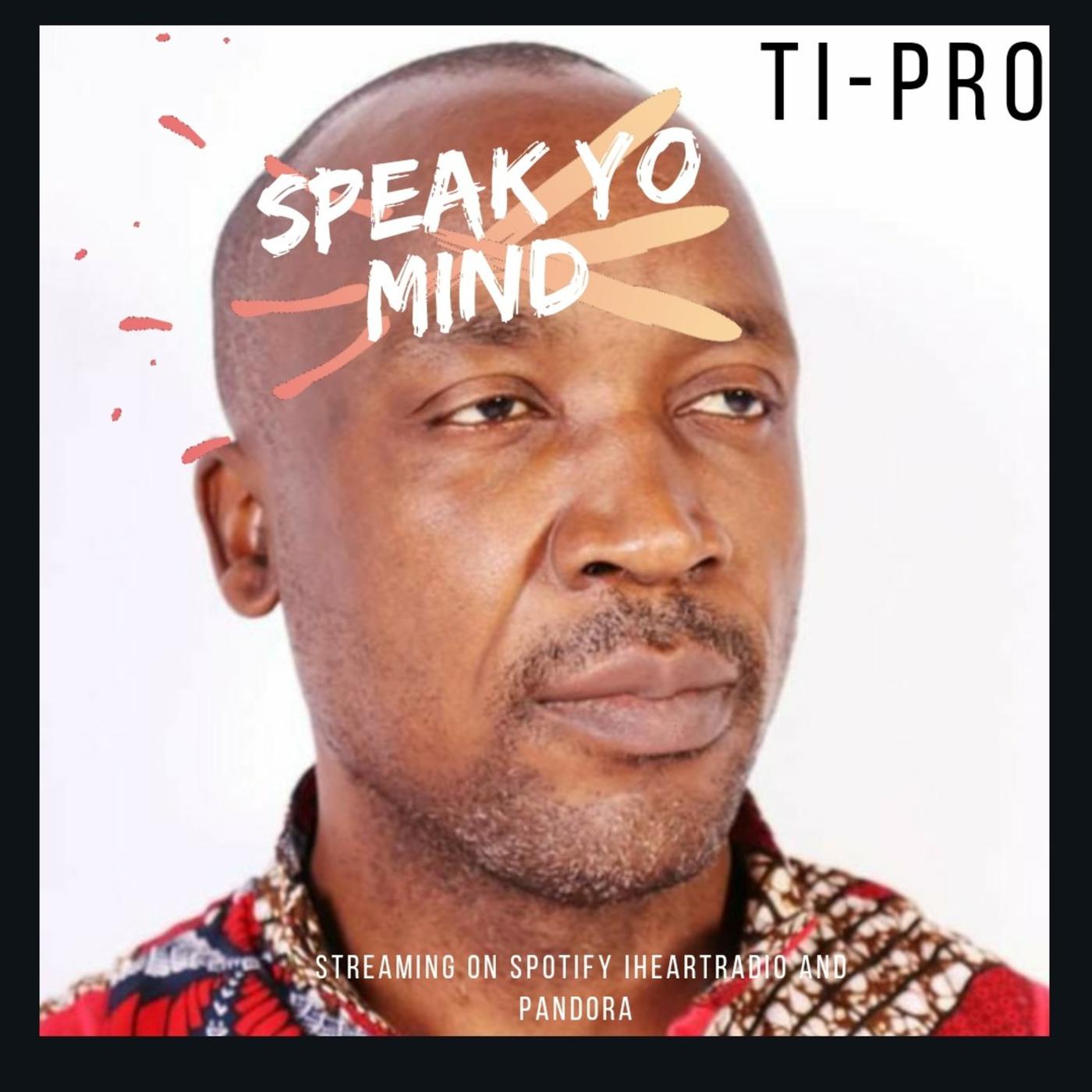 Ti-Pro - SPEAK YO MIND RADIO (podcast) | Listen Notes