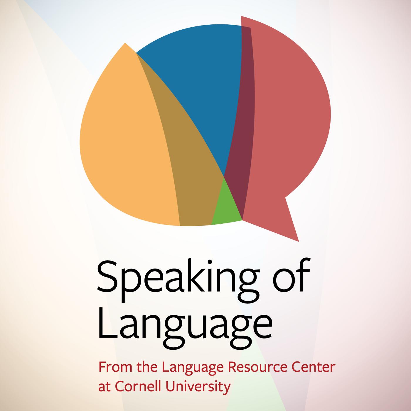 Speaking of Language (podcast) - Language Resource Center, Cornell ...