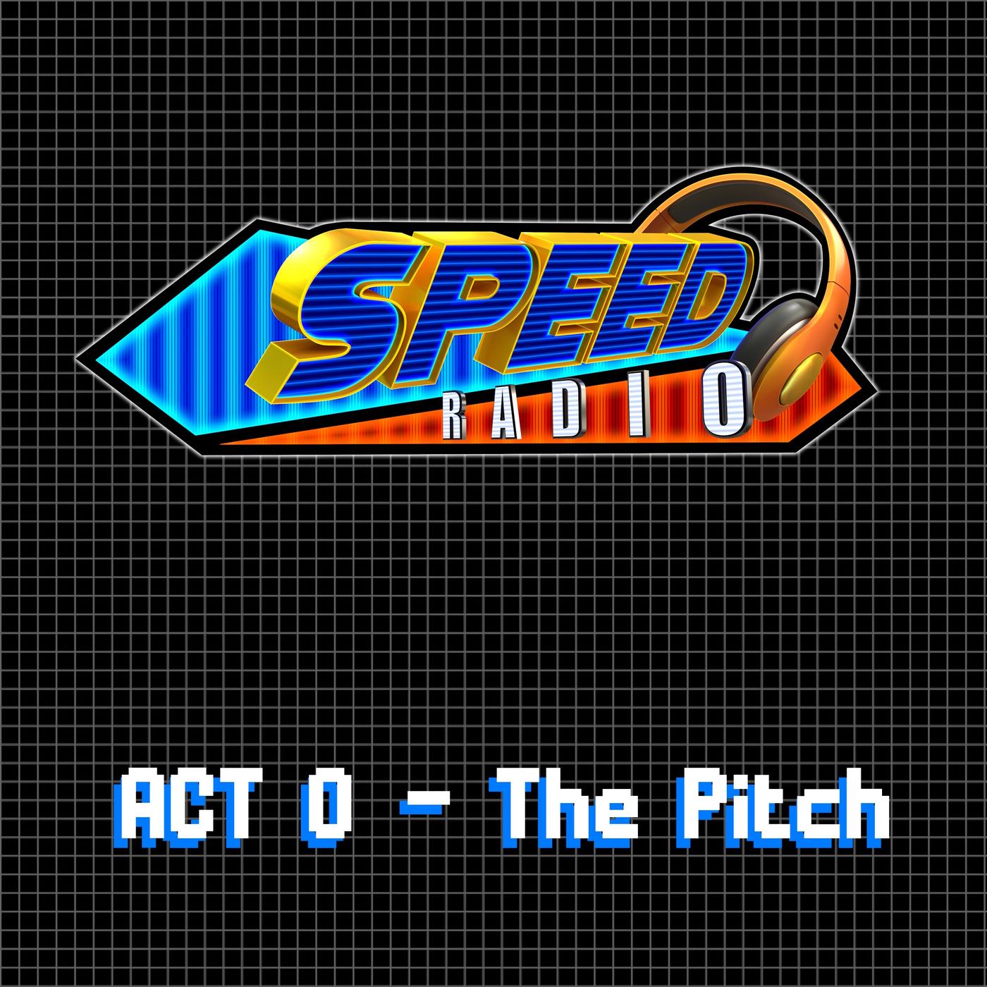 Act 0 - The Pitch - Speed Radio (podcast) | Listen Notes