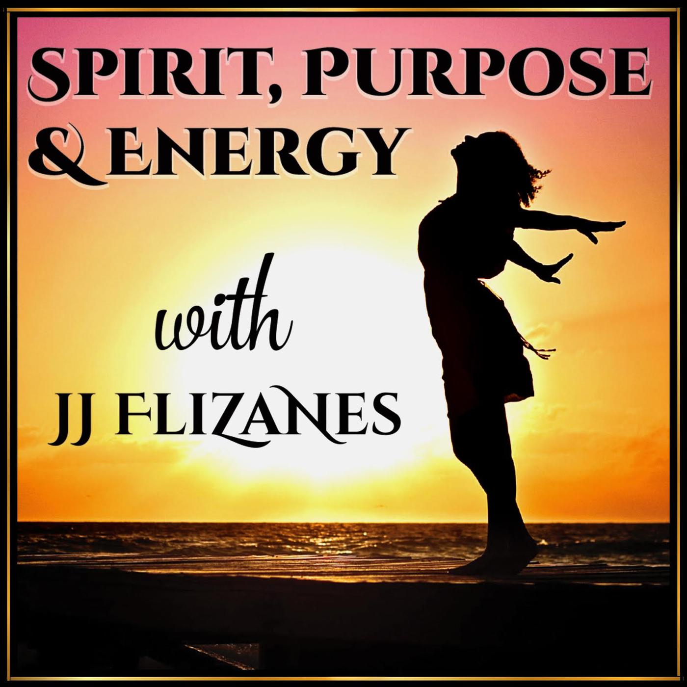 Spirit, Purpose & Energy (podcast) - JJ Flizanes, Manifestation and ...