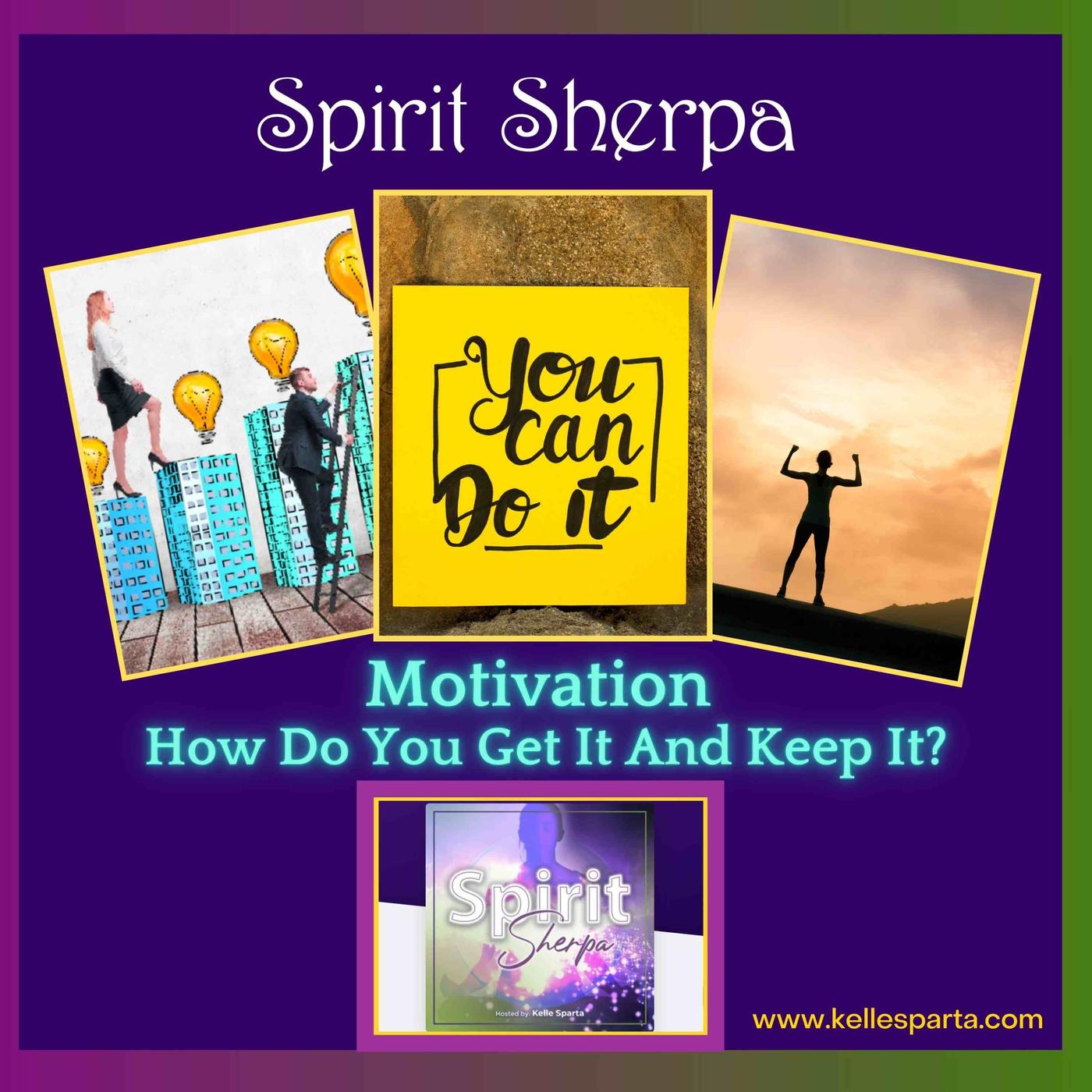Motivation - How Do You Get It And Keep It? - Spirit Sherpa (podcast ...