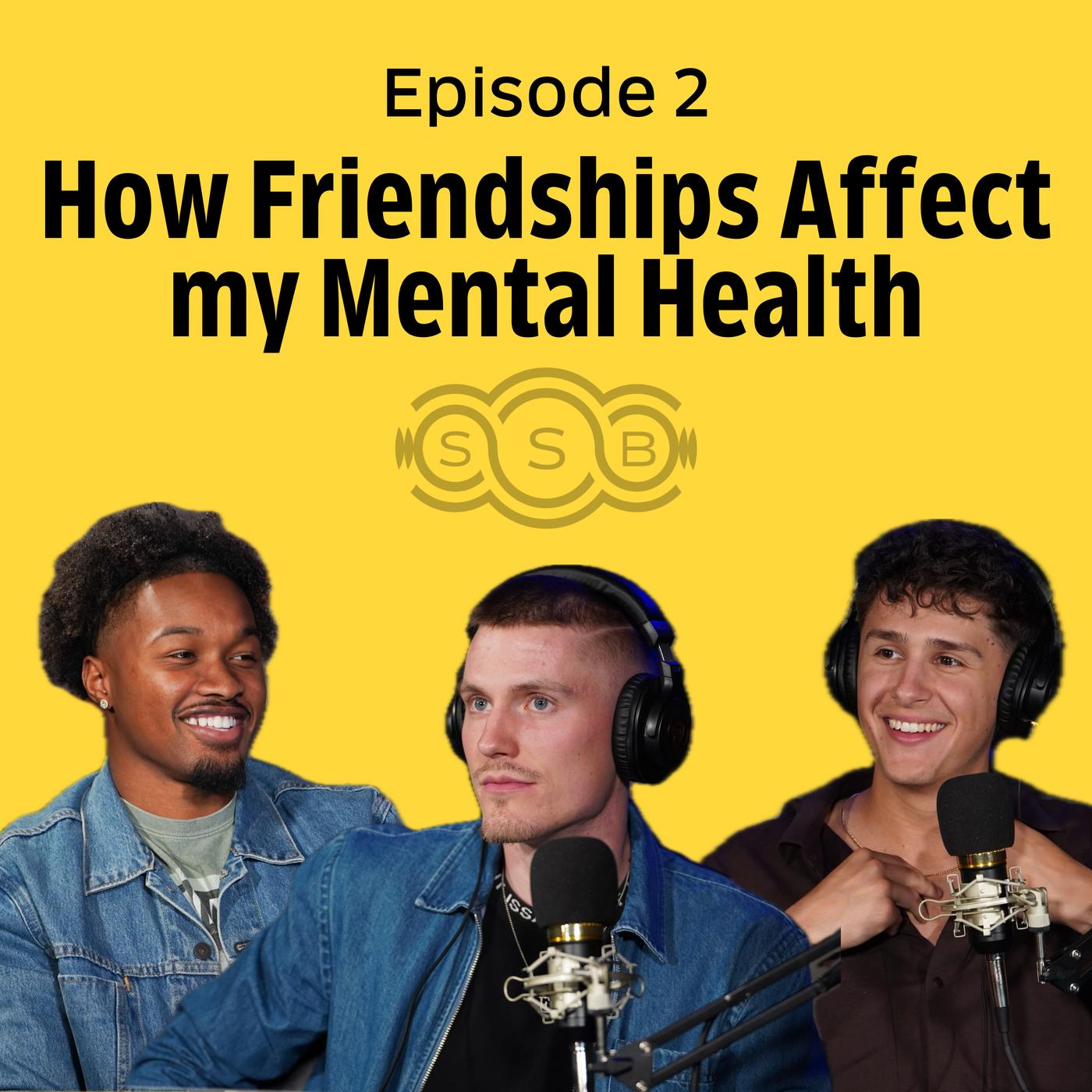 #02 How Friendships Affect my Mental Health - SSB Podcast | Listen Notes