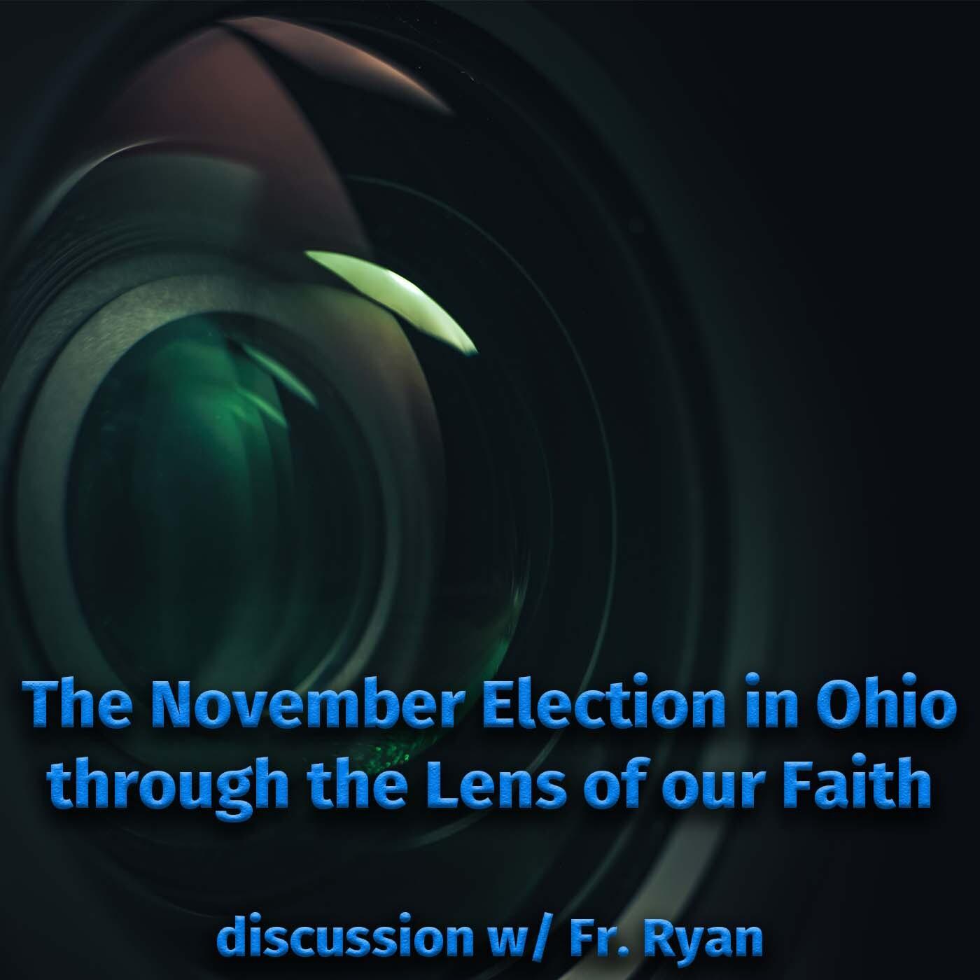 388. Discussion w/ Fr. Ryan - The November Election in Ohio through the ...