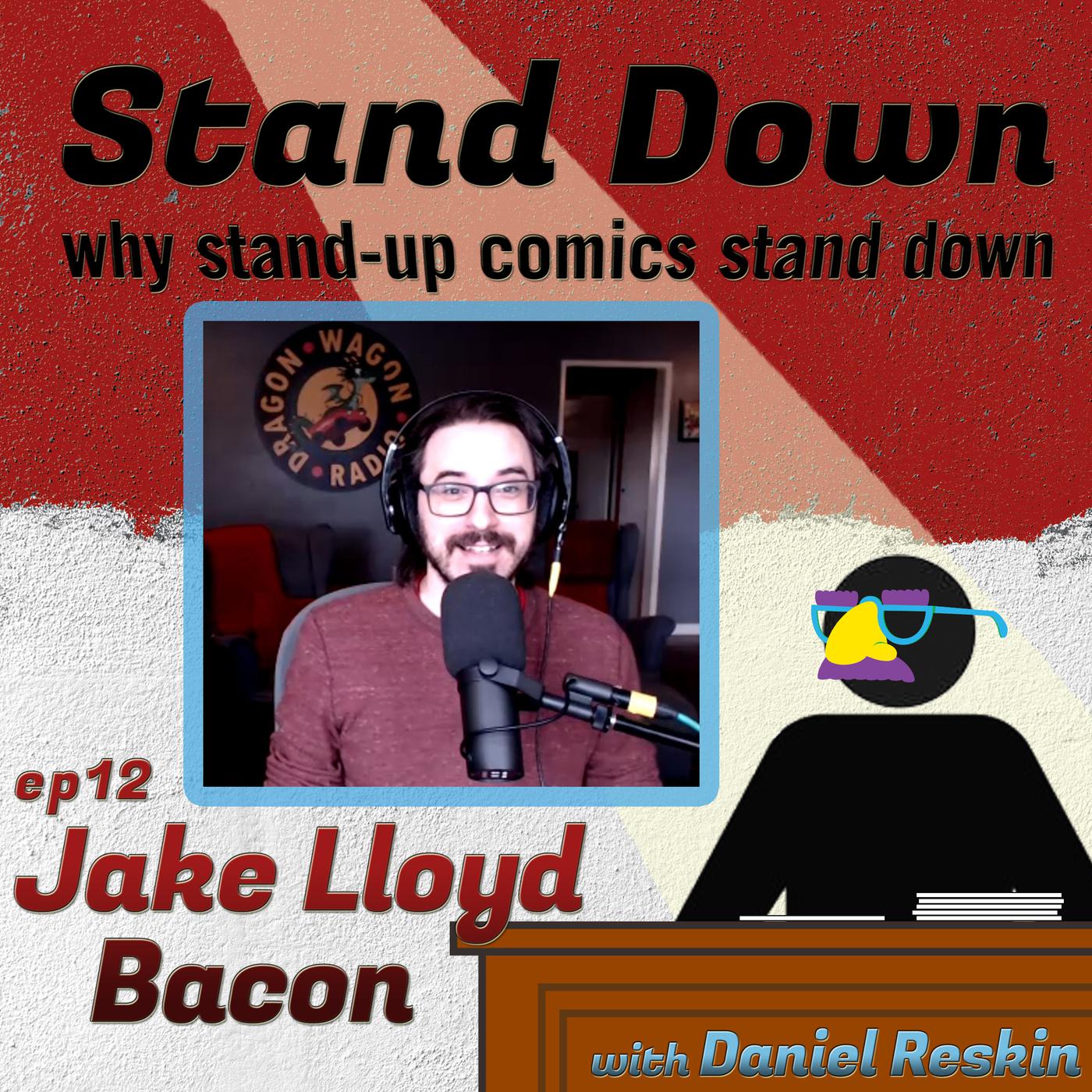 Stand Down ep12 Jake Lloyd Bacon - STAND DOWN (podcast) | Listen Notes