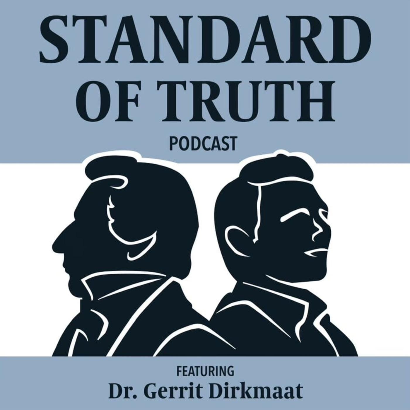 Standard of Truth (podcast) - Dr. Gerrit Dirkmaat | Listen Notes