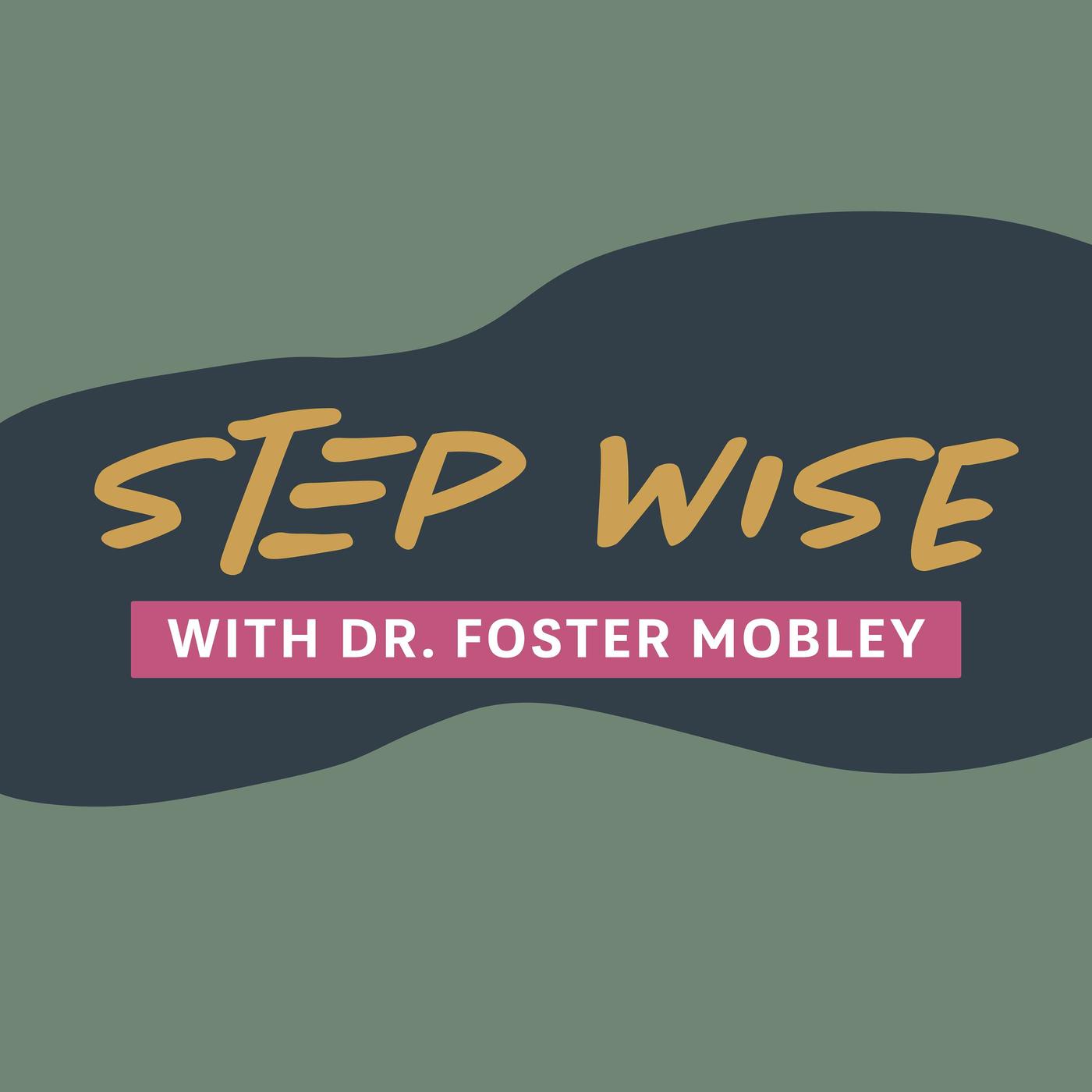 Step Wise (podcast) - Foster Mobley | Listen Notes