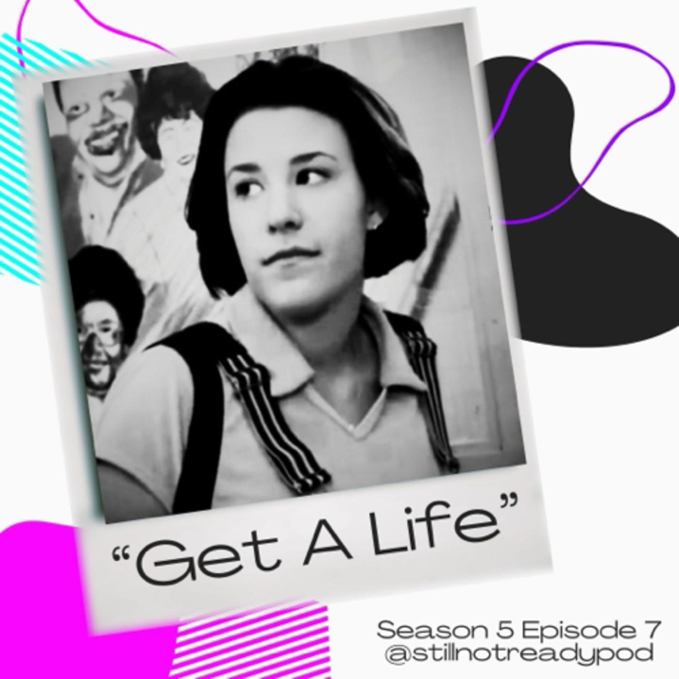 S5 EP7 "Get A Life" - Still Not Ready - The READY or NOT Podcast ...