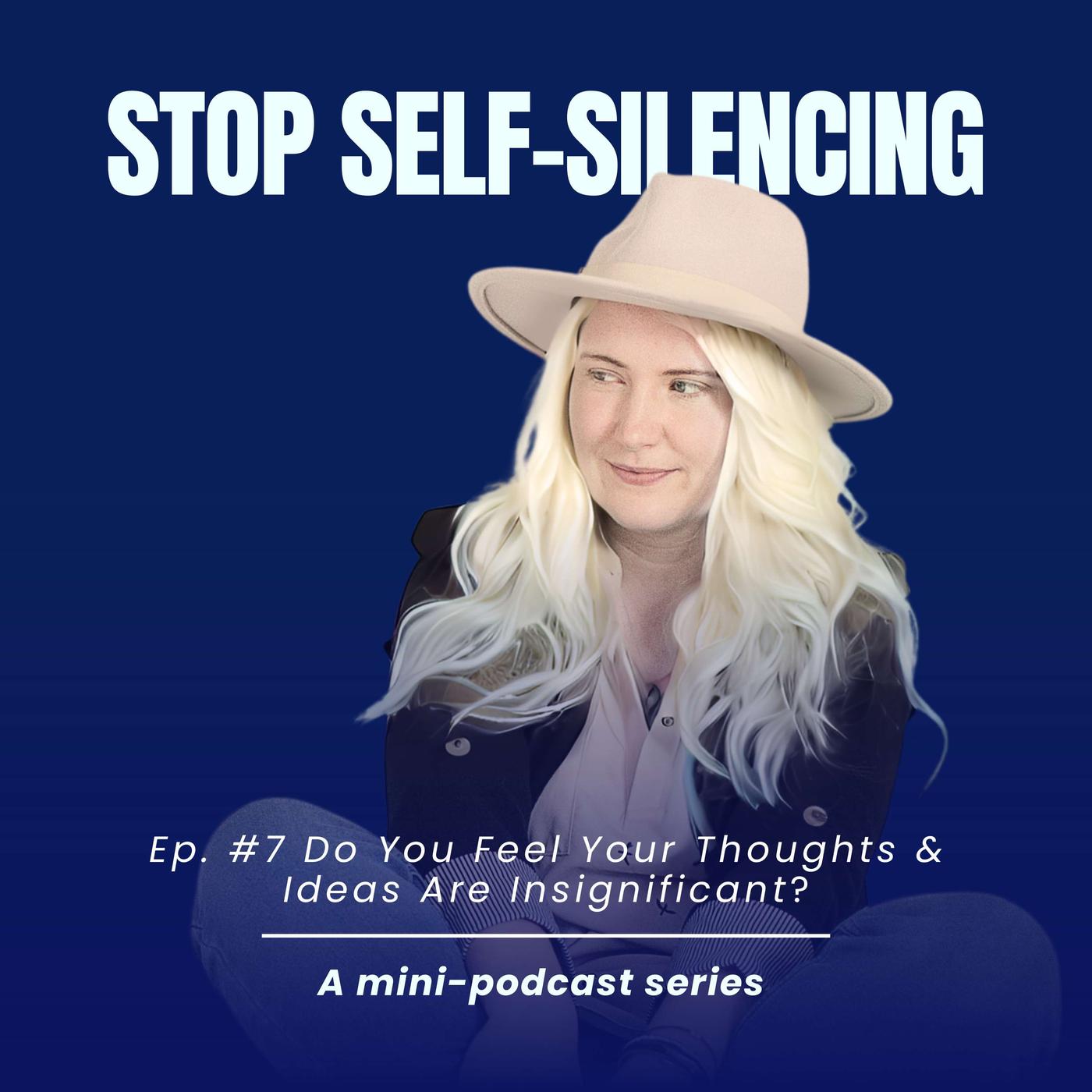 Ep. #7 Do You Feel Your Thoughts & Ideas Are Insignificant? | Listen Notes